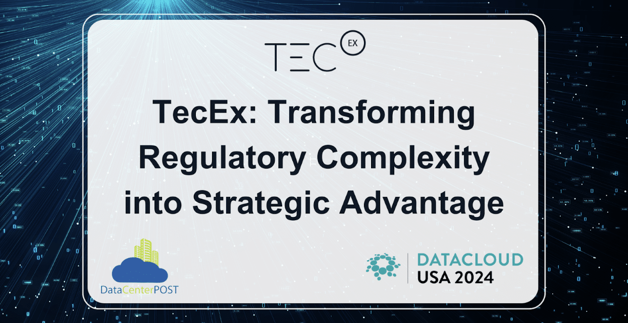 TecEx: Transforming Regulatory Complexity into Strategic Advantage - Data Center POST